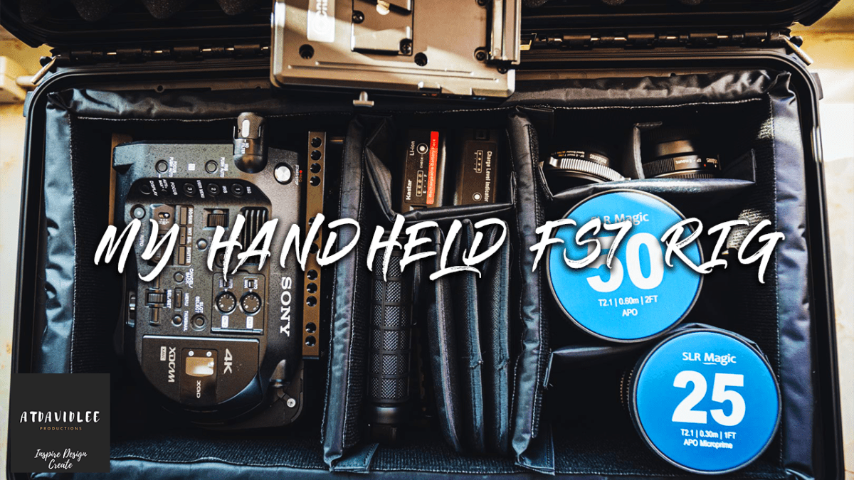 FS7 HANDHELD RIG BREAKDOWN – ATDAVIDLEE